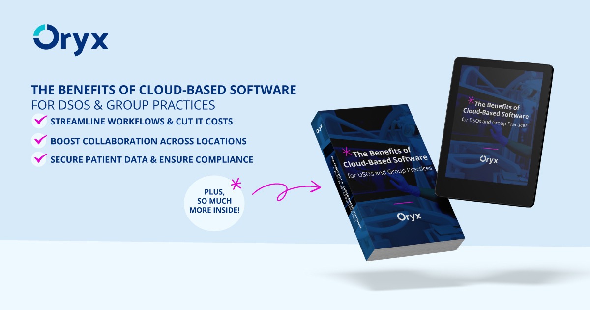 Cloud-Based Software Benefits for DSOs eBook - Oryx Dental Software Cloud-Based Software Benefits for DSOs eBook - Oryx Dental Software